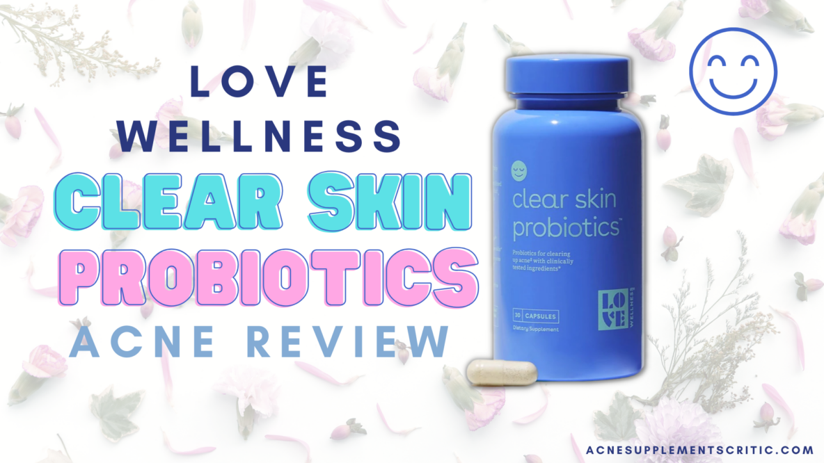 Love Wellness Clear Skin Probiotics Review- Any Side Effects?